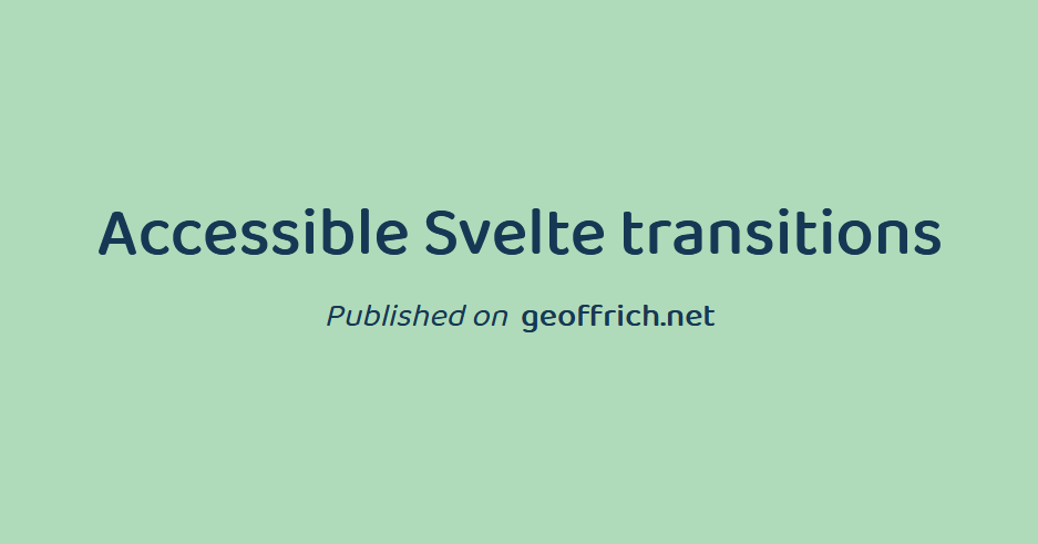 Accessible Svelte Transitions Geoff Rich