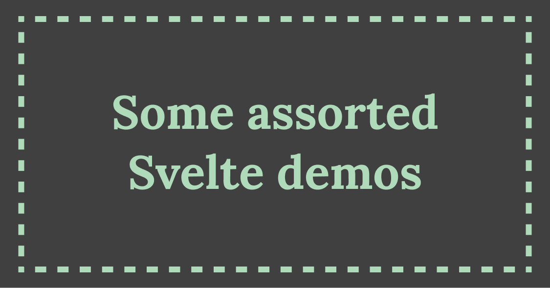 Some Assorted Svelte Demos Geoff Rich
